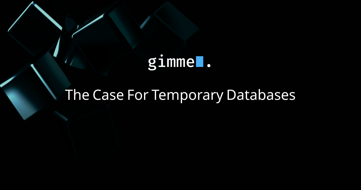 The Case for Temporary Databases: When Data Should Expire | gimme∎ ...